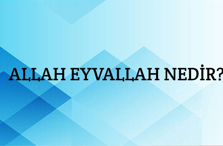 Allah Eyvallah Nedir? | Kelime Bulucu-Kelimelik Bulucusu-Nedir Nedemek ...