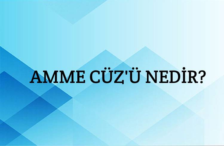 Amme Cüz'ü Nedir? - Ne Demek - Zıt Anlamı - Eş Anlamı