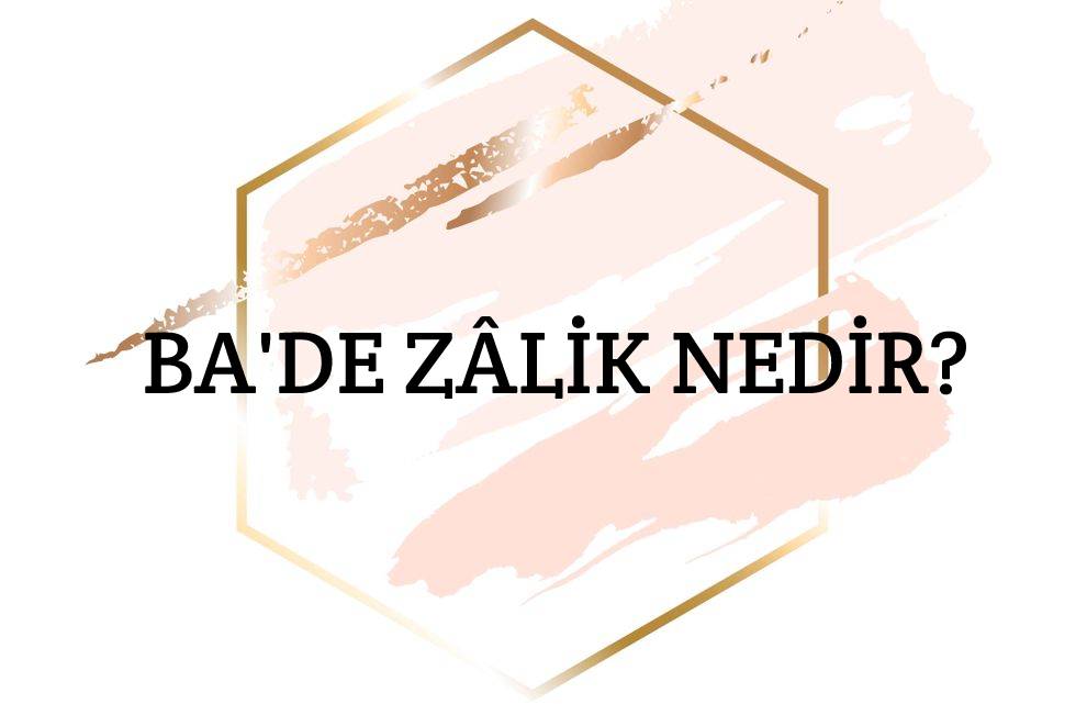 Ba'de Zâlik Nedir? | Kelime Bulucu-Nedir Nedemek -Zıt Anlamı-Eş Anlamı