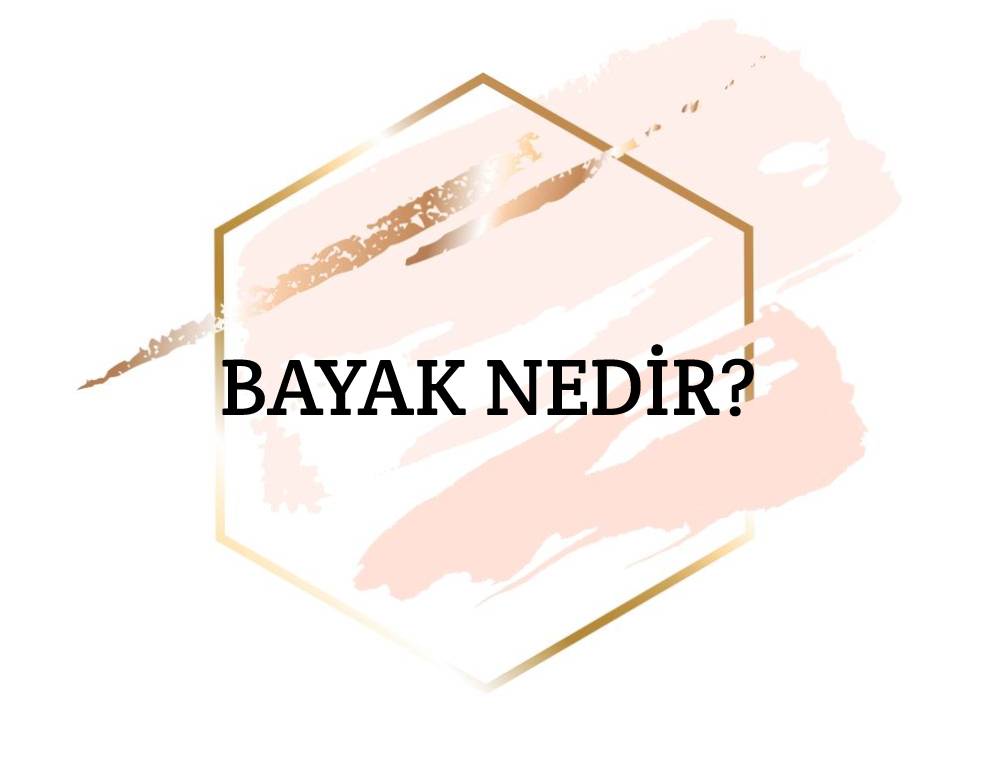 Bayak Nedir? - Ne Demek - Zıt Anlamı - Eş Anlamı