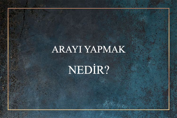 Arayı Yapmak Nedir? | Kelime Bulucu-Kelimelik Bulucusu-Nedir Nedemek -Zıt Anlamı-Eş Anlamı