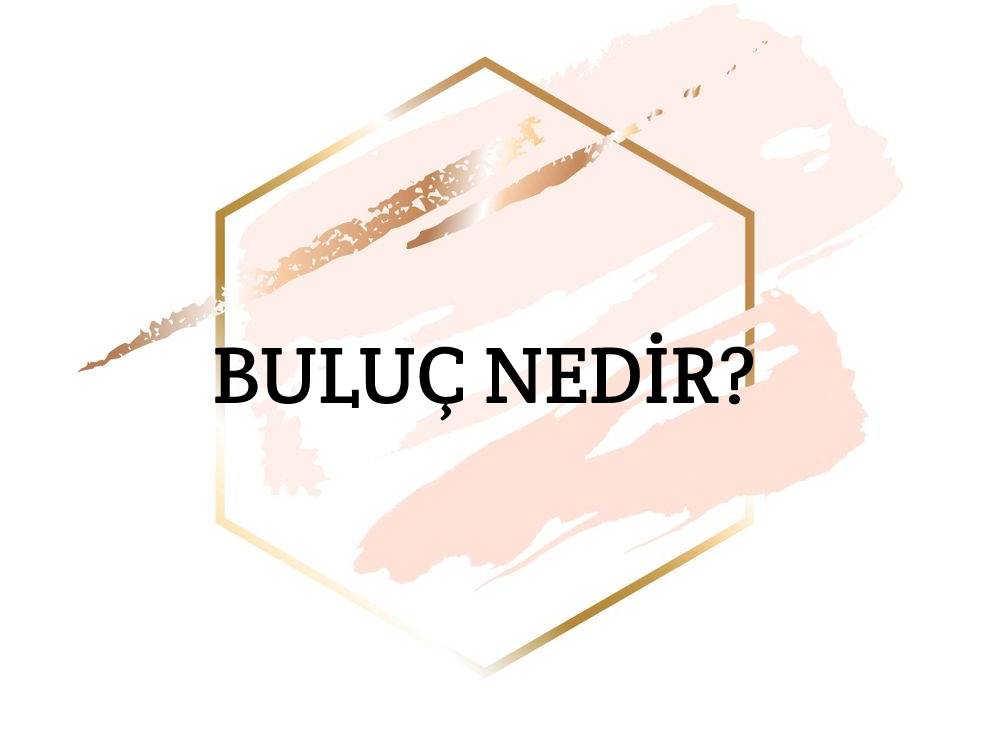 Buluç Nedir? - Ne Demek - Zıt Anlamı - Eş Anlamı