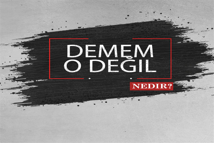 Demem O Değil Nedir? - Ne Demek - Zıt Anlamı - Eş Anlamı
