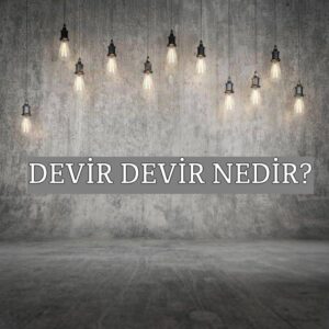 Devir Devir Nedir? - Ne Demek - Zıt Anlamı - Eş Anlamı