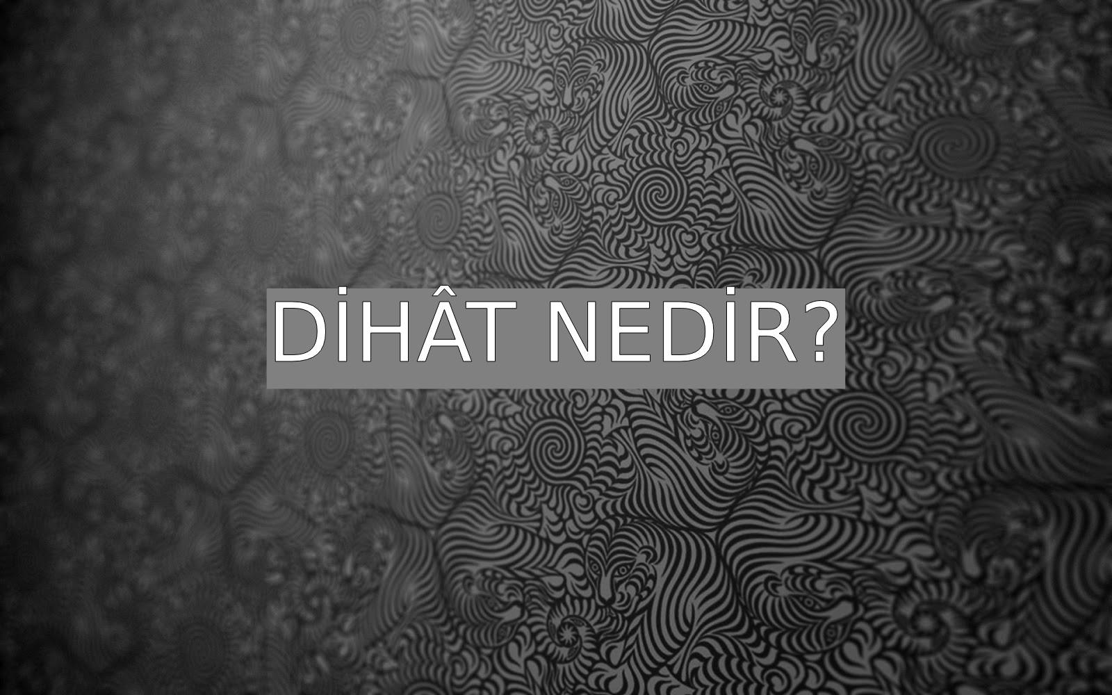 Dihât Nedir? - Ne Demek - Zıt Anlamı - Eş Anlamı