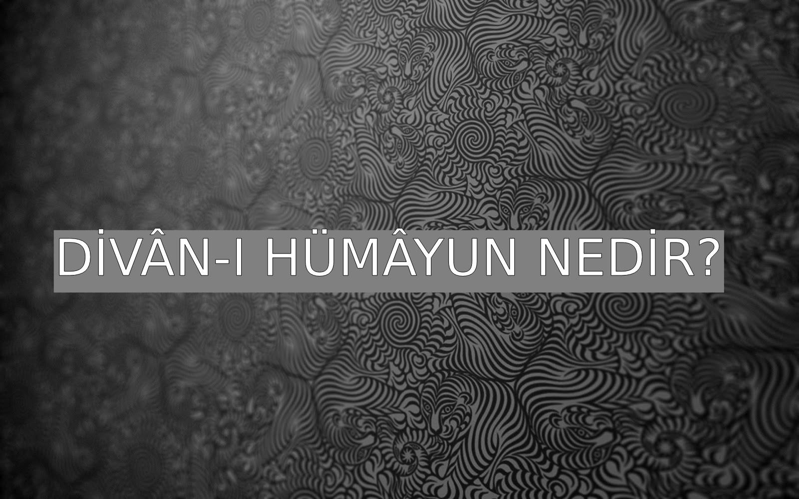 Divân-ı Hümâyun Nedir? | Kelime Bulucu-Kelimelik Bulucusu-Nedir Nedemek ...