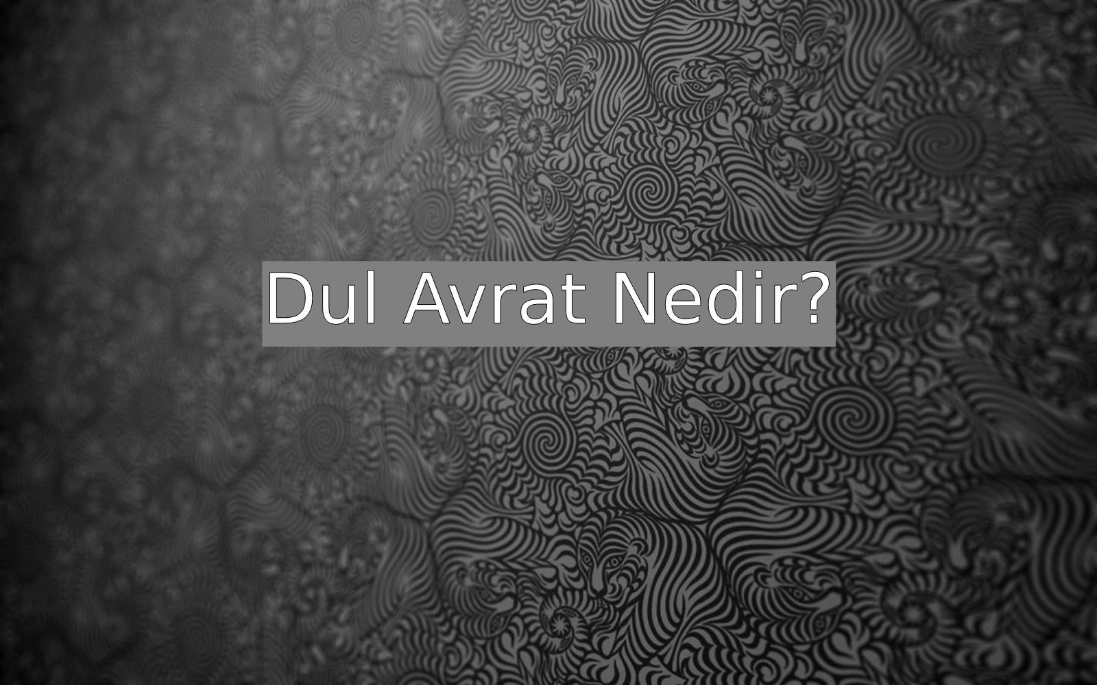 Dul Avrat Nedir? - Ne Demek - Zıt Anlamı - Eş Anlamı
