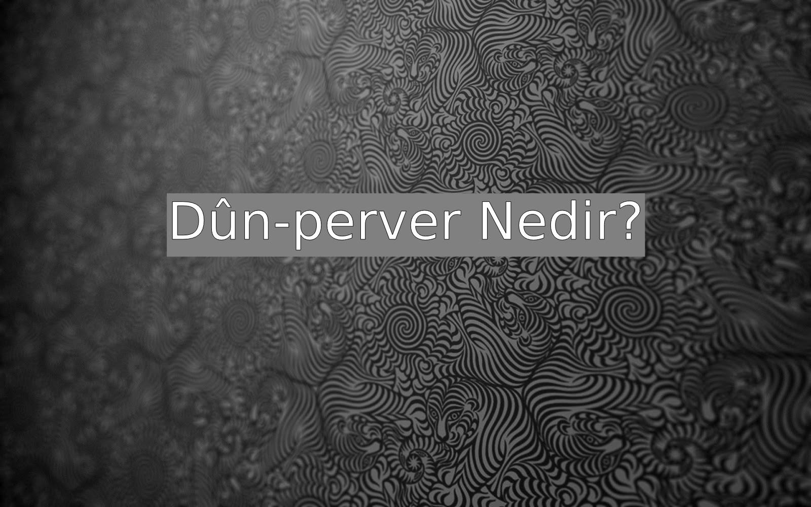 Dûn-perver Nedir? | Kelime Bulucu-Kelimelik Bulucusu-Nedir Nedemek -Zıt ...