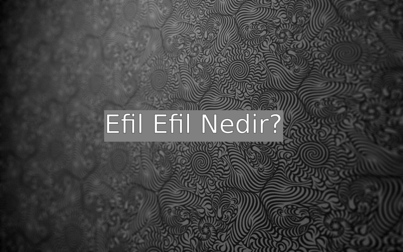 Efil Efil Nedir? - Ne Demek - Zıt Anlamı - Eş Anlamı
