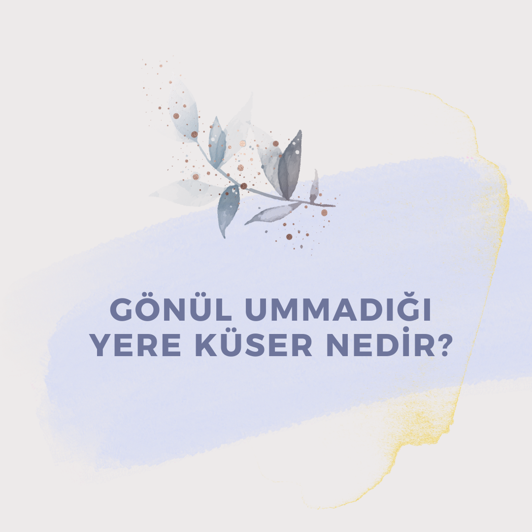 Gönül Ummadığı Yere Küser Nedir ? | Kelime Bulucu-Kelimelik Bulucusu-Nedir Nedemek -Zıt Anlamı ...