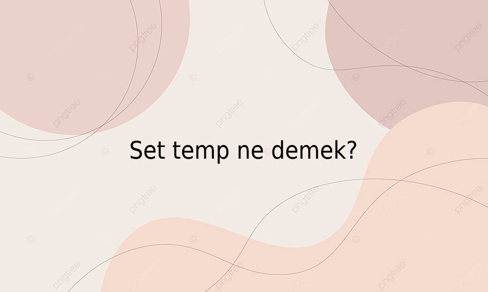 Set temp ne demek? | Kelime Bulucu-Kelimelik Bulucusu-Nedir Nedemek ...