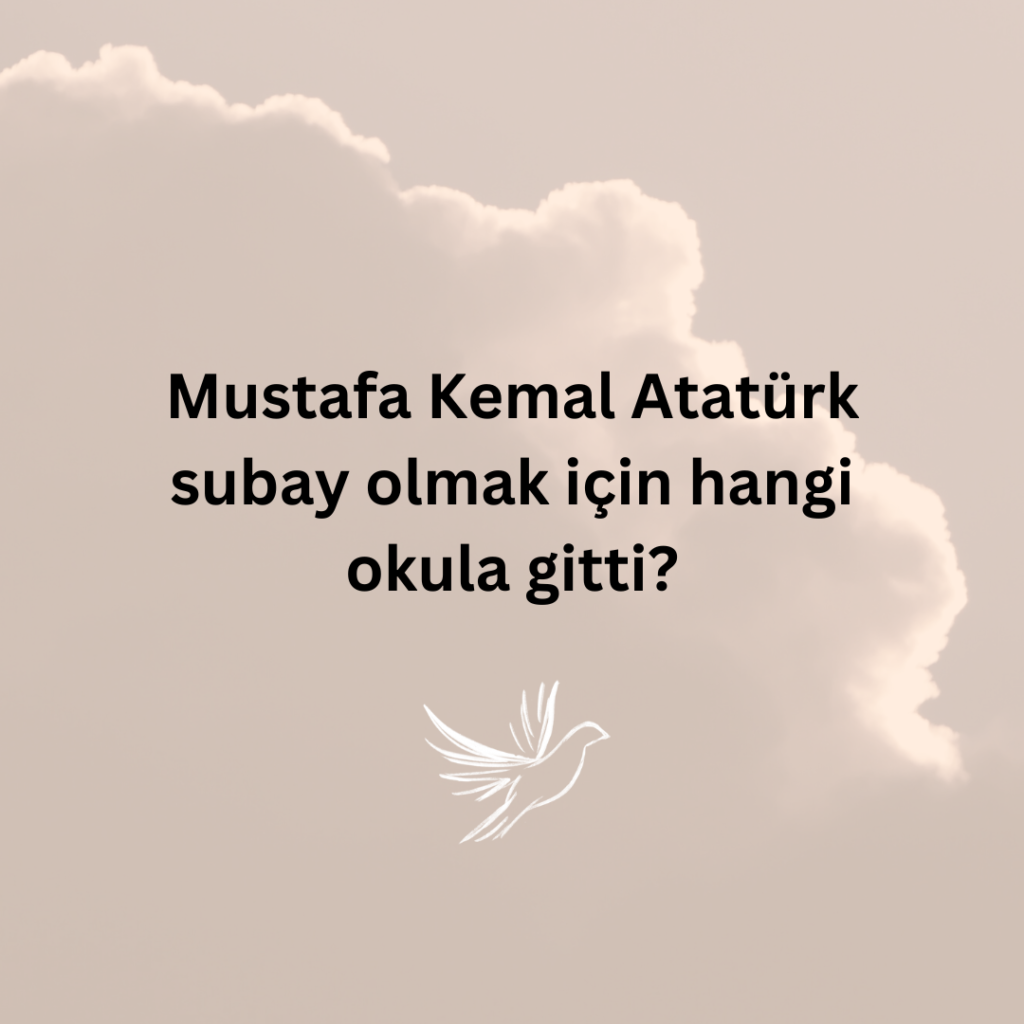 Mustafa Kemal Atatürk subay olmak için hangi okula gitti? - Ne Demek ... Mustafa Kemal Atatürk subay olmak için hangi okula gitti? - Ne Demek ...