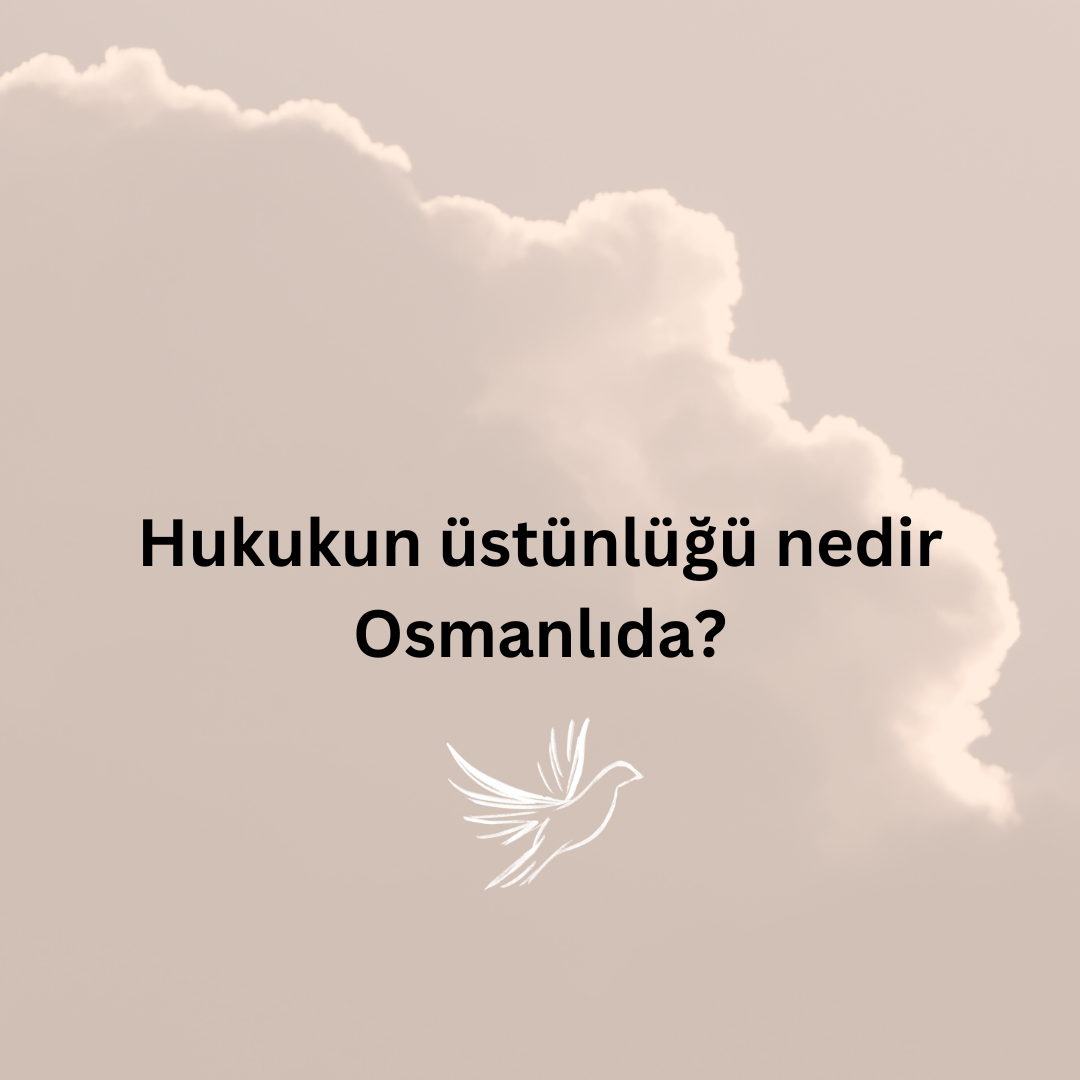 Hukukun üstünlüğü nedir Osmanlıda? | Kelime Bulucu-Kelimelik Bulucusu-Nedir Nedemek -Zıt Anlamı ...