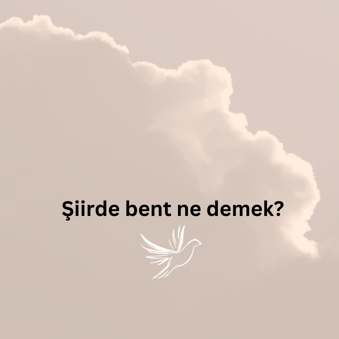 Şiirde bent ne demek? | Kelime Bulucu-Kelimelik Bulucusu-Nedir Nedemek ...