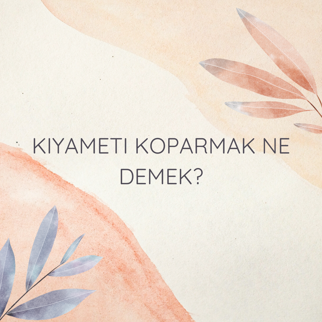 Kıyameti koparmak ne demek? | Kelime Bulucu-Kelimelik Bulucusu-Nedir Nedemek -Zıt Anlamı-Eş Anlamı