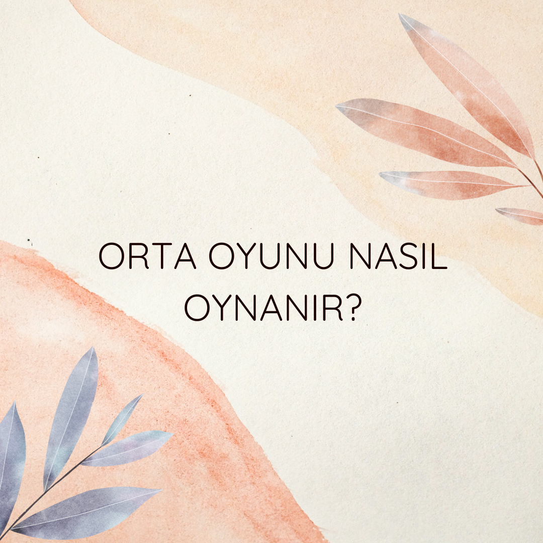 Orta Oyunu Nasıl Oynanır? - Ne Demek - Zıt Anlamı - Eş Anlamı