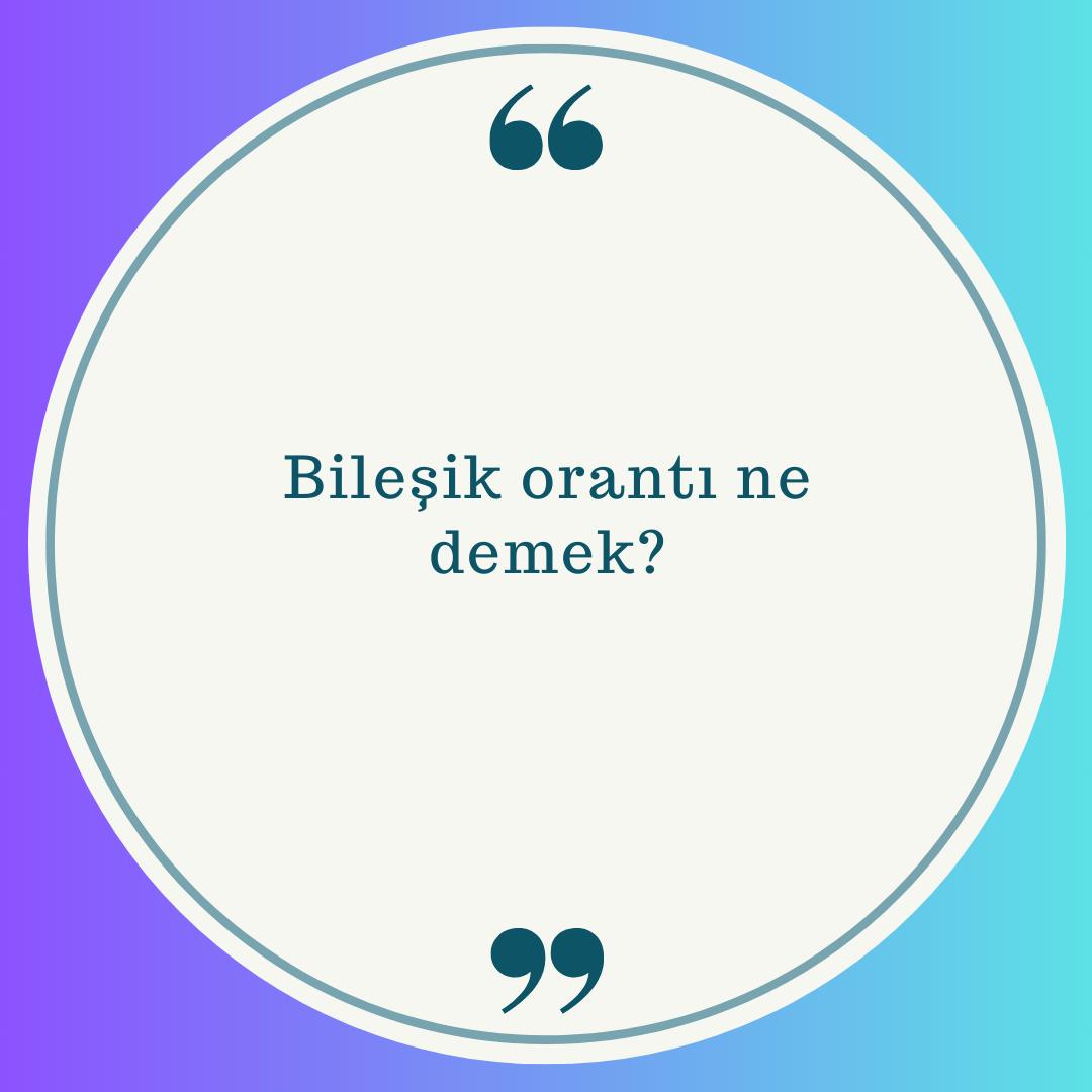 Bileşik orantı ne demek? | Kelime Bulucu-Kelimelik Bulucusu-Nedir Nedemek -Zıt Anlamı-Eş Anlamı