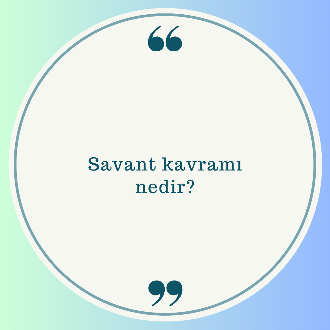 Savant kavramı nedir? | Kelime Bulucu-Kelimelik Bulucusu-Nedir Nedemek ...