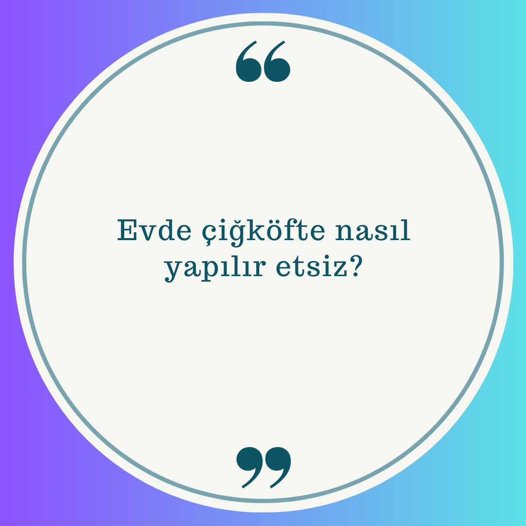 Evde çiğköfte nasıl yapılır etsiz? - Ne Demek - Zıt Anlamı - Eş Anlamı