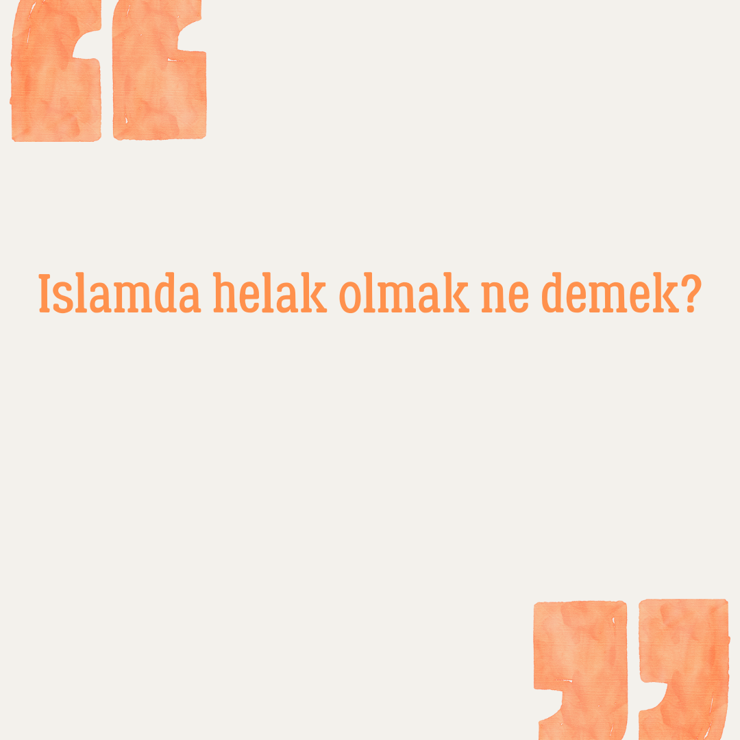 Islamda helak olmak ne demek? | Kelime Bulucu-Kelimelik Bulucusu-Nedir Nedemek -Zıt Anlamı-Eş Anlamı