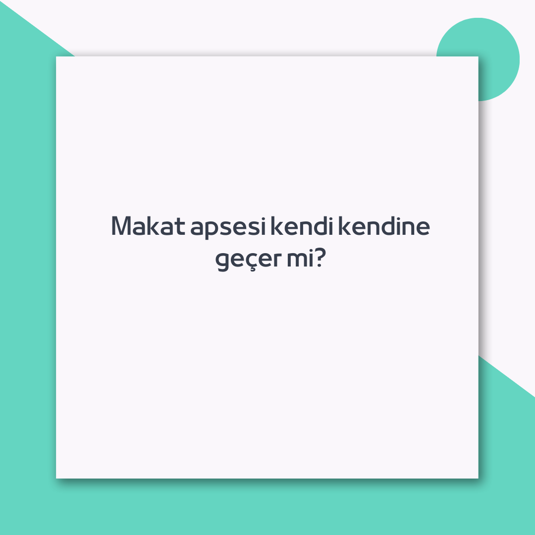 Makat apsesi kendi kendine geçer mi? | Kelime Bulucu-Kelimelik Bulucusu ...