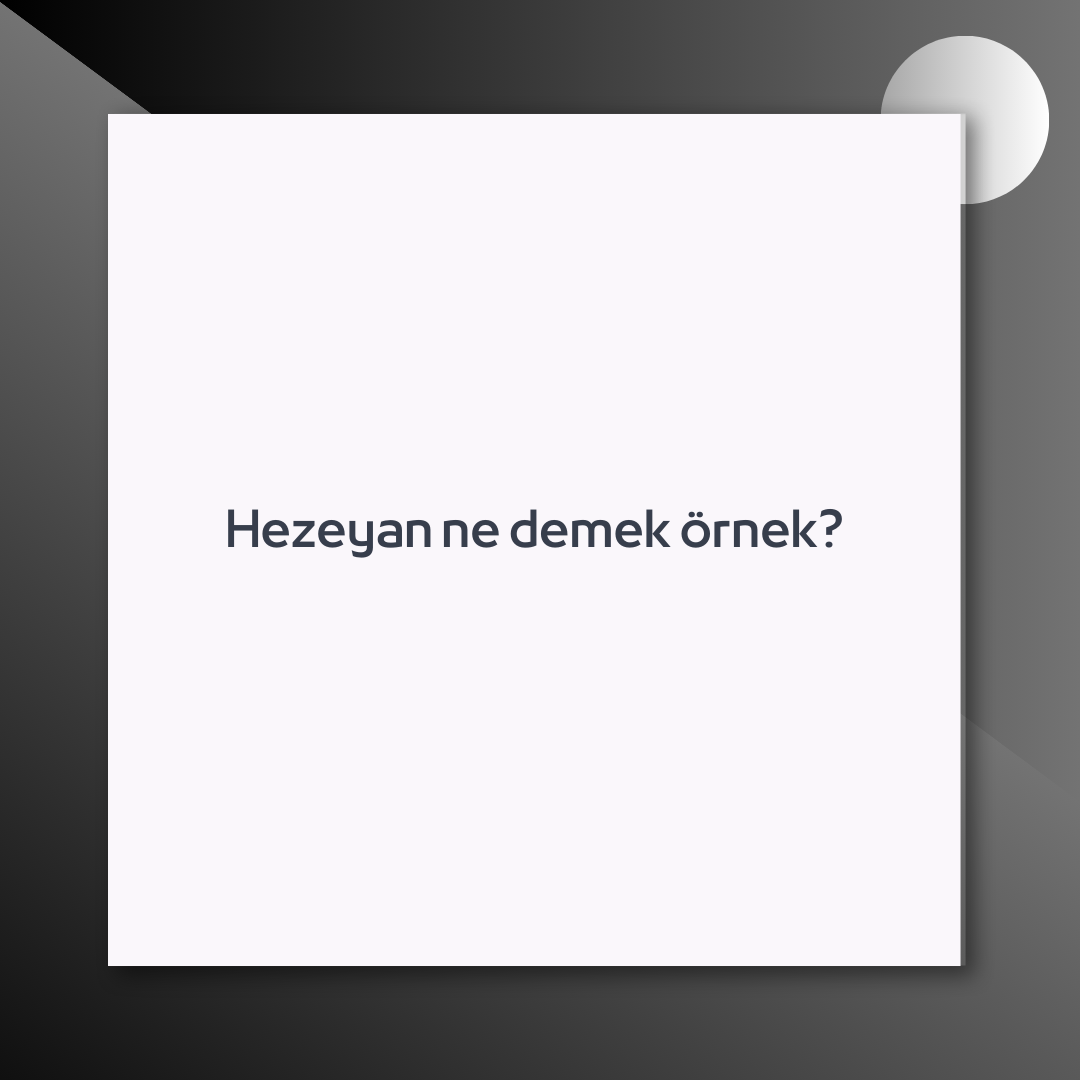 Hezeyan ne demek örnek? | Kelime Bulucu-Kelimelik Bulucusu-Nedir Nedemek -Zıt Anlamı-Eş Anlamı