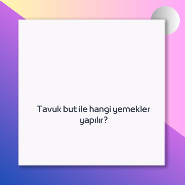 Tavuk but ile hangi yemekler yapılır? - Ne Demek - Zıt Anlamı - Eş Anlamı