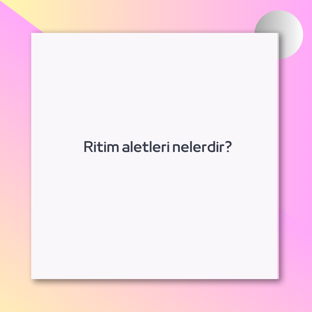 Ritim aletleri nelerdir? | Kelime Bulucu-Kelimelik Bulucusu-Nedir Nedemek -Zıt Anlamı-Eş Anlamı