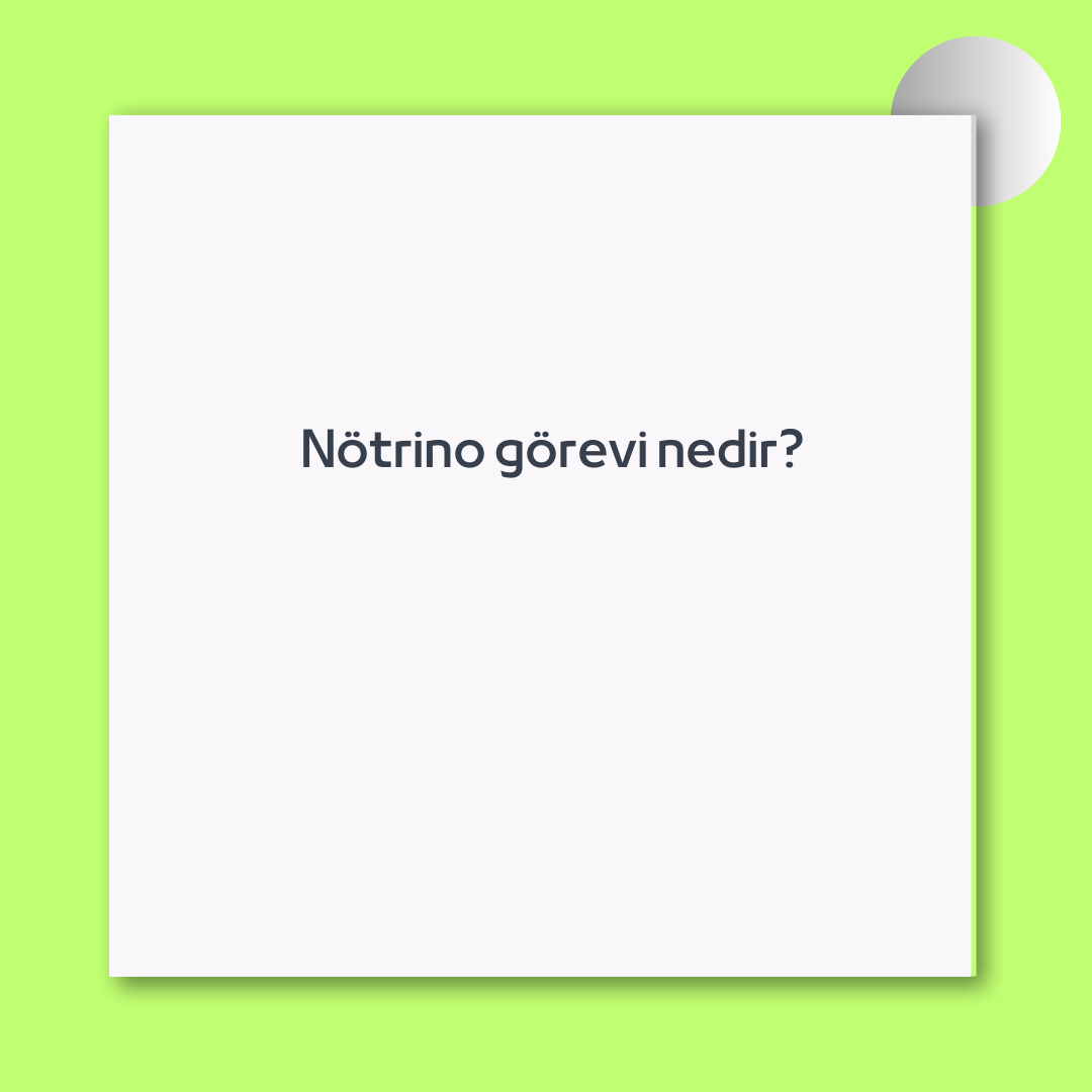 Nötrino görevi nedir? | Kelime Bulucu-Kelimelik Bulucusu-Nedir Nedemek ...