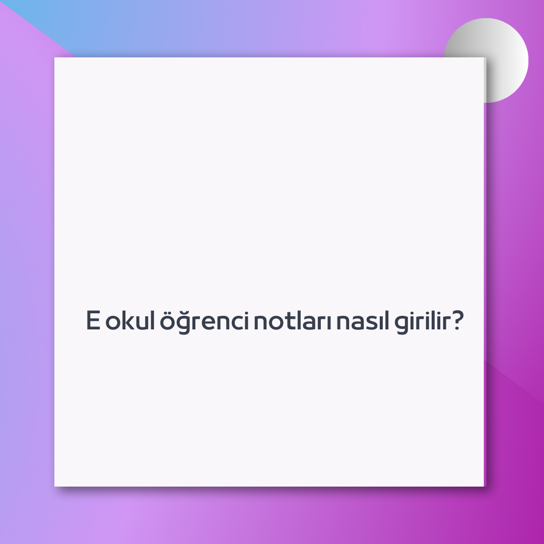 E okul öğrenci notları nasıl girilir? | Kelime Bulucu-Kelimelik Bulucusu-Nedir Nedemek -Zıt ...