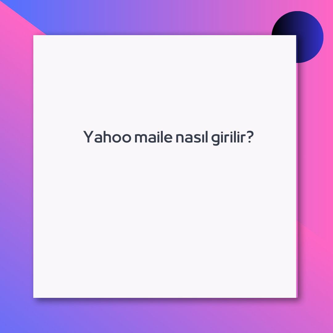 Yahoo maile nasıl girilir? | Kelime Bulucu-Kelimelik Bulucusu-Nedir Nedemek -Zıt Anlamı-Eş Anlamı