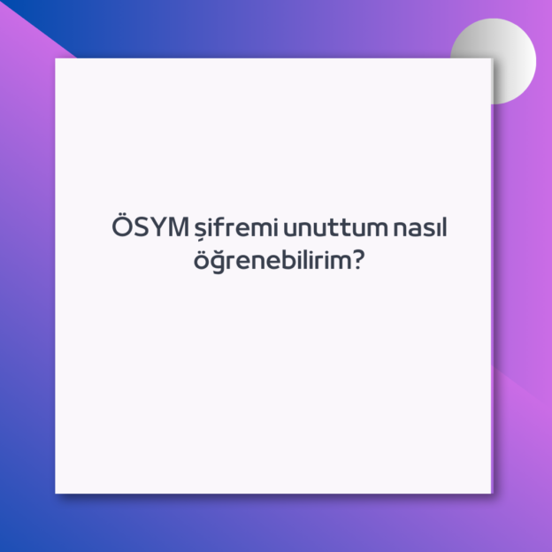 ÖSYM şifremi unuttum nasıl öğrenebilirim? - Ne Demek - Zıt Anlamı - Eş ...