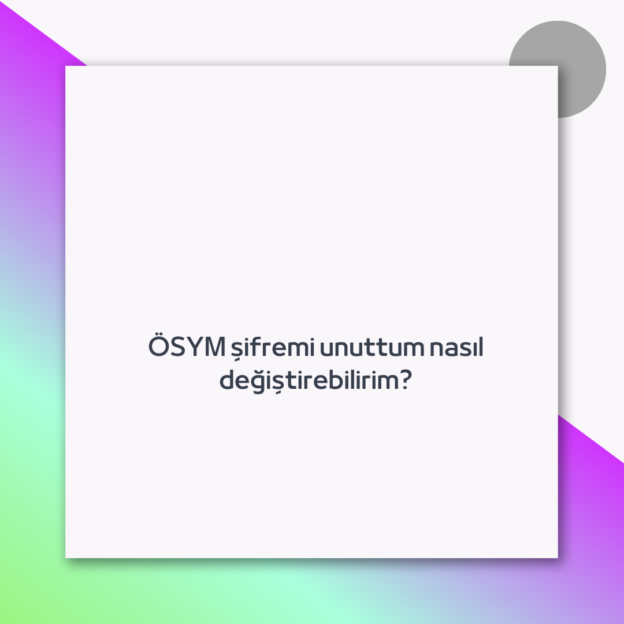 ÖSYM şifremi unuttum nasıl değiştirebilirim? - Ne Demek - Zıt Anlamı ...