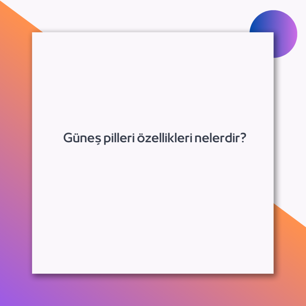 Güneş pilleri özellikleri nelerdir? | Kelime Bulucu-Kelimelik Bulucusu ...