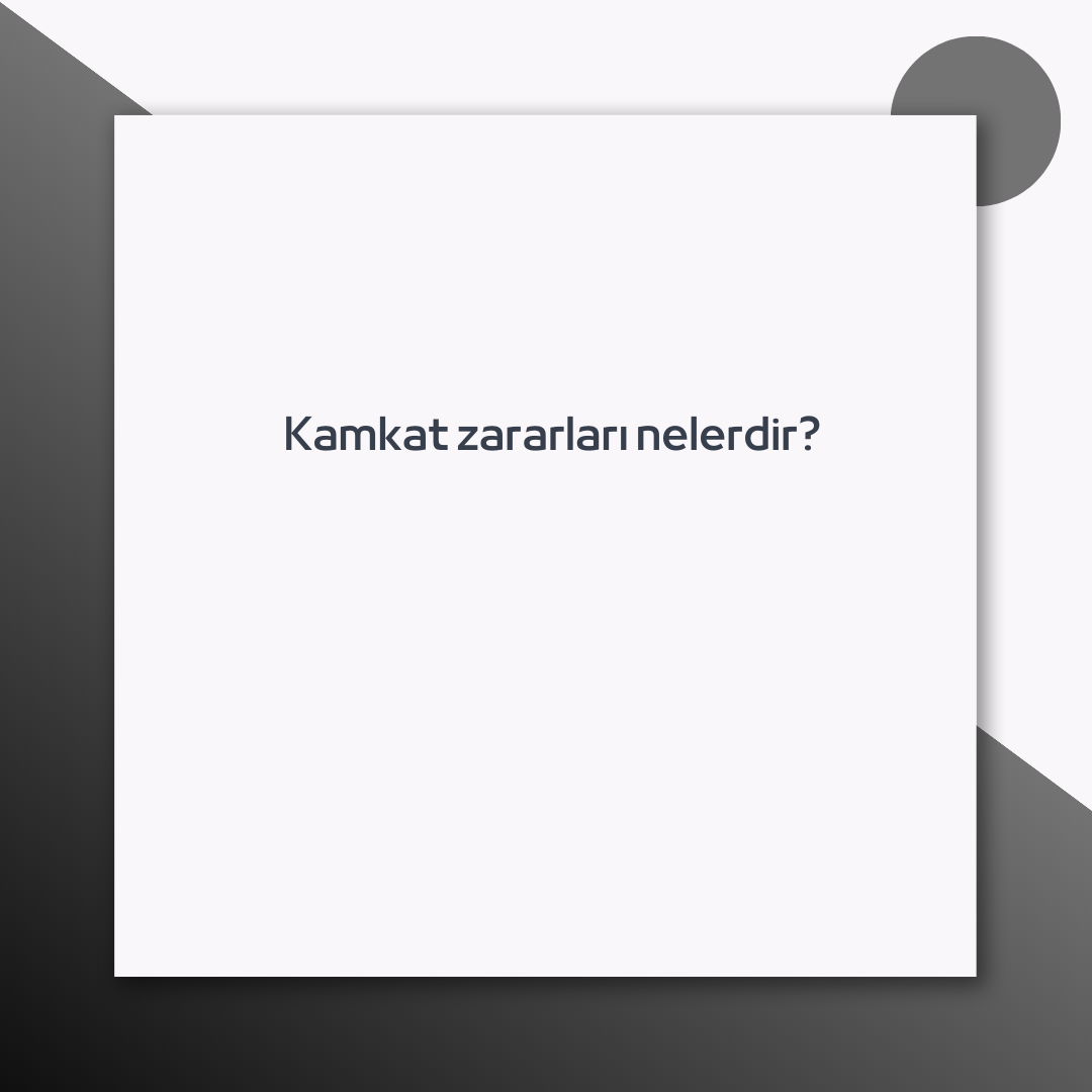 Kamkat zararları nelerdir? | Kelime Bulucu-Kelimelik Bulucusu-Nedir Nedemek -Zıt Anlamı-Eş Anlamı