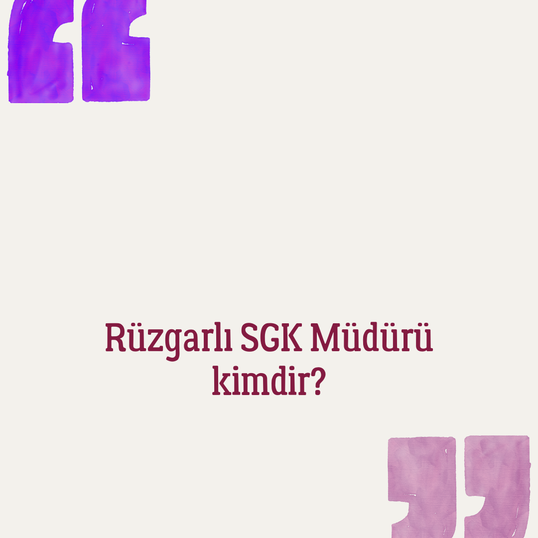 Rüzgarlı SGK Müdürü kimdir? | Kelime Bulucu-Nedir Nedemek -Zıt Anlamı ...