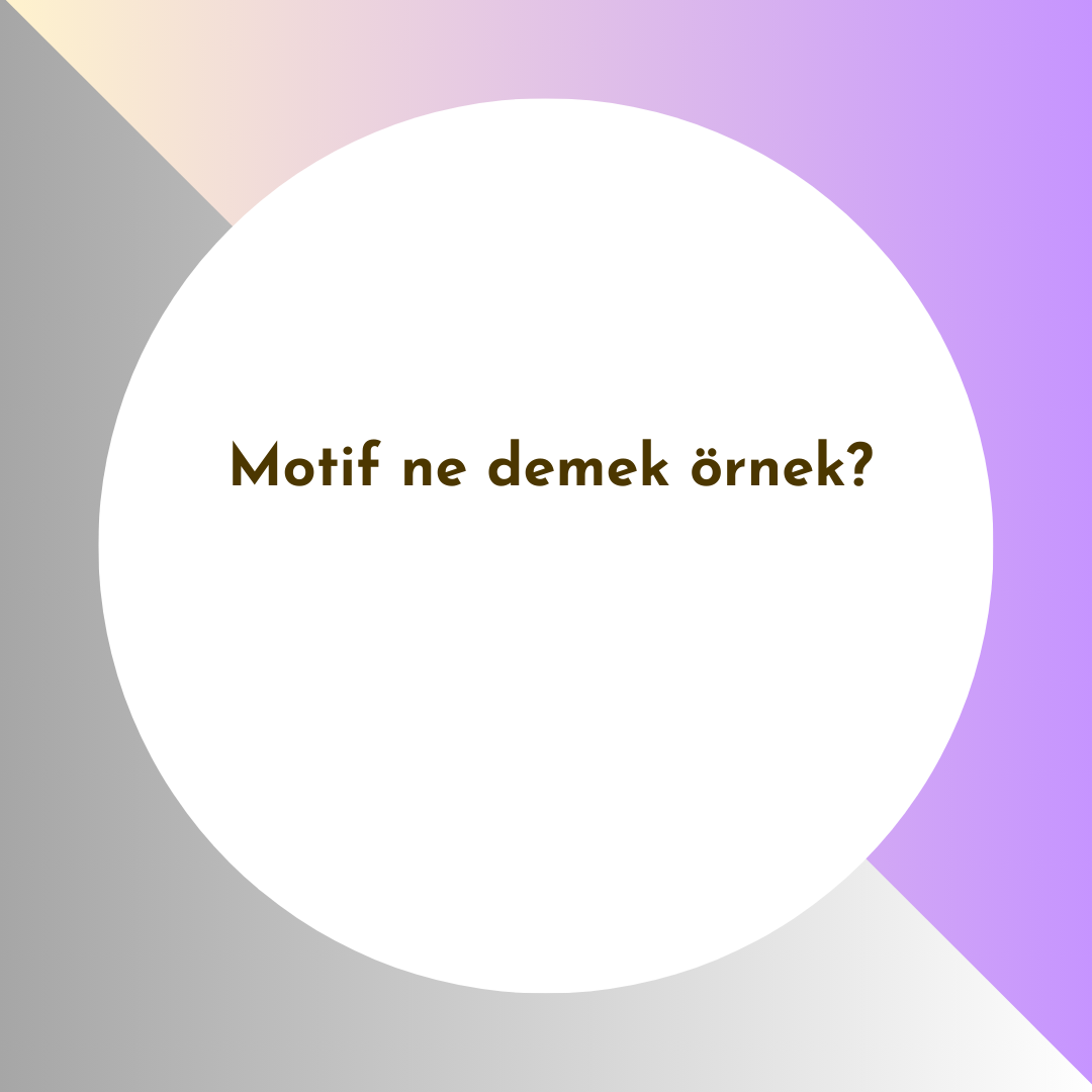 Motif ne demek örnek? | Kelime Bulucu-Kelimelik Bulucusu-Nedir Nedemek -Zıt Anlamı-Eş Anlamı