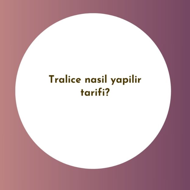 Tralice nasil yapilir tarifi? | Kelime Bulucu-Kelimelik Bulucusu-Nedir ...