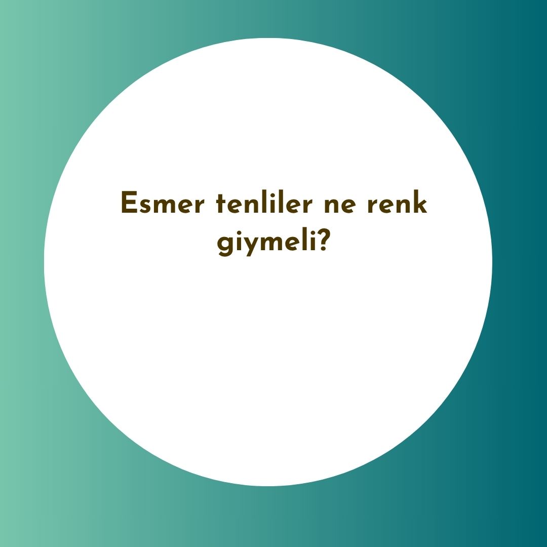 Esmer tenliler ne renk giymeli? - Ne Demek - Zıt Anlamı - Eş Anlamı